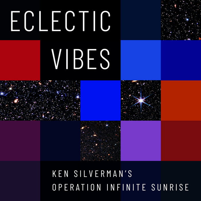 Eclectic Vibes | Ken Silverman's Operation Infinite Sunrise - Adventures in Modern Jazz and ...