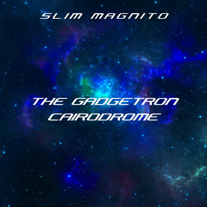 THE GADGETRON CAIRODROME | Slim Magnito