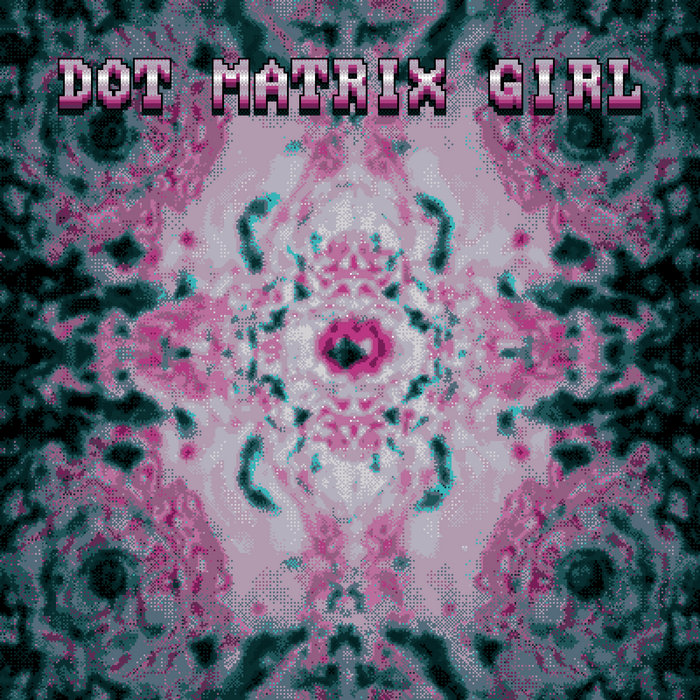 Dot Matrix Girl | Dot Matrix Girl