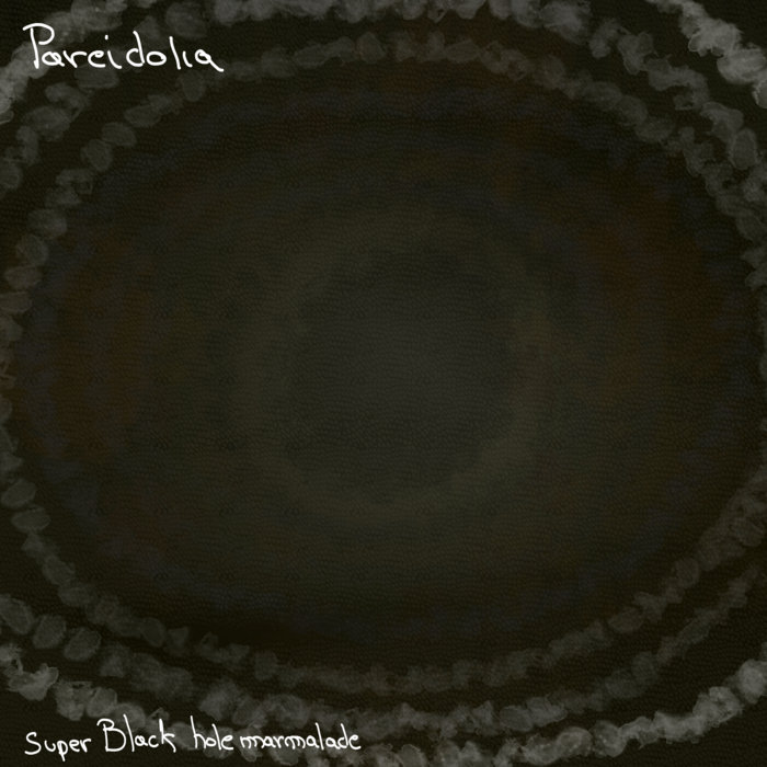 Pareidolia | Super Black Hole Marmalade