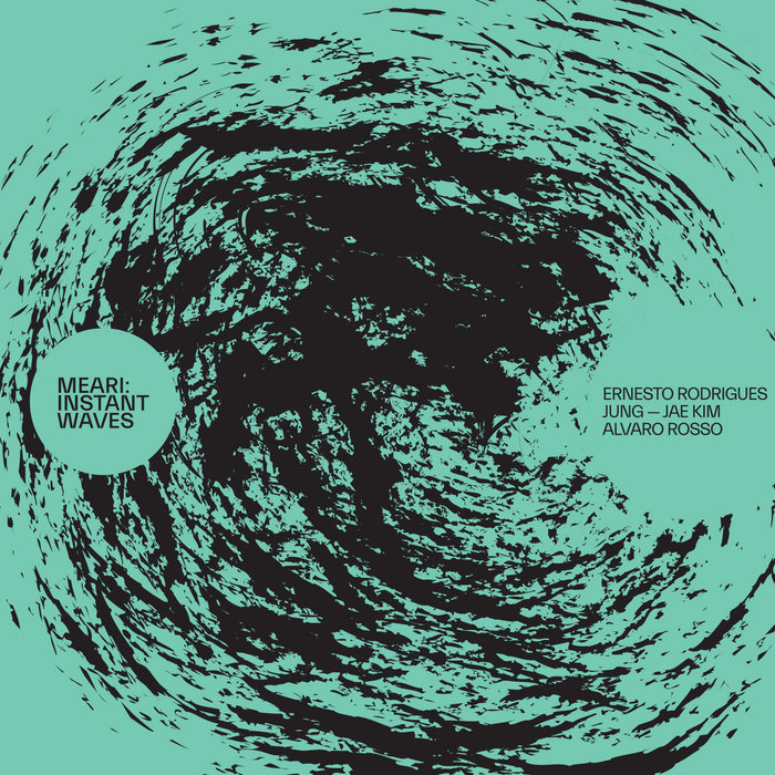 Meari: Instant Waves | Ernesto Rodrigues, Jung-Jae Kim & Alvaro Rosso ...