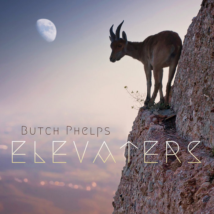 ELEVATERS | Butch Phelps