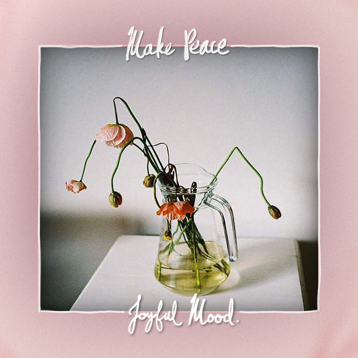 Joyful Mood | MAKE PEACE