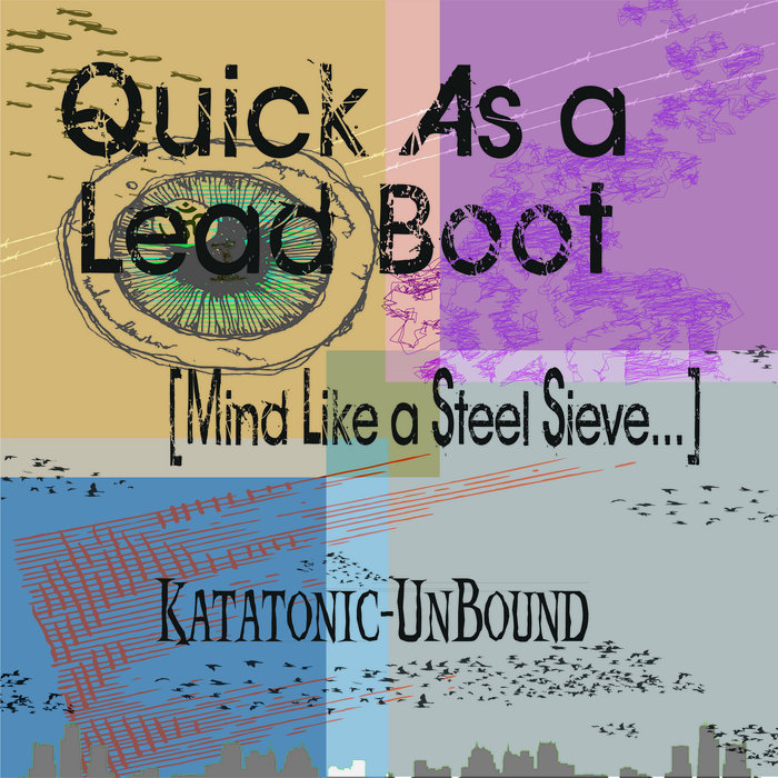 Quick as a Lead Boot [Mind Like a Steel Sieve] | Katatonic