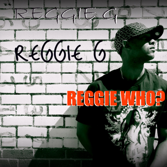 Reggie Who? | Reggie G