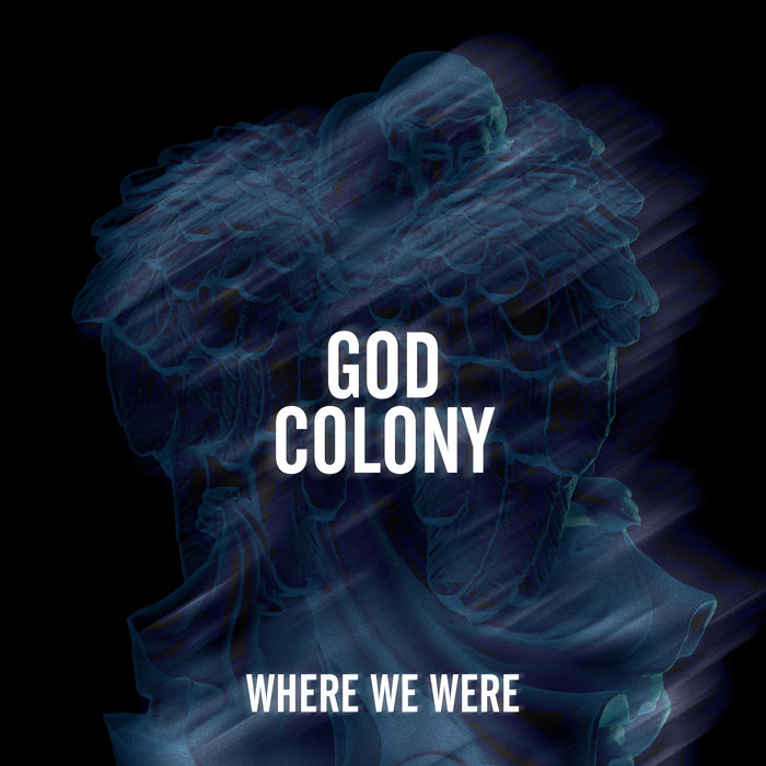 Where We Were | God Colony