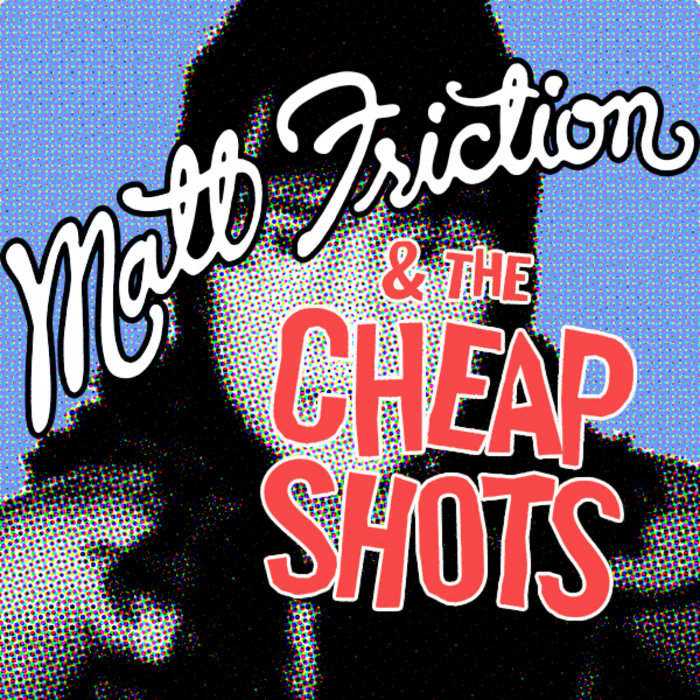 Matt Friction & the Cheap Shots | Matt Friction & the Cheap Shots