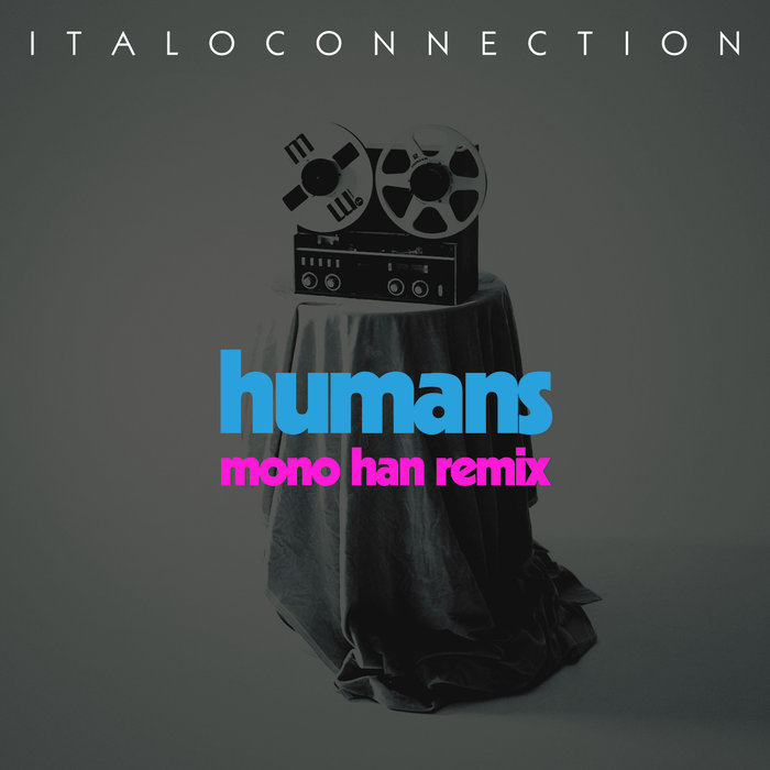 Humans (Mono Han Remix) | Italoconnection