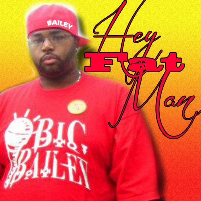 Hey Fat Man | BiG Bailey