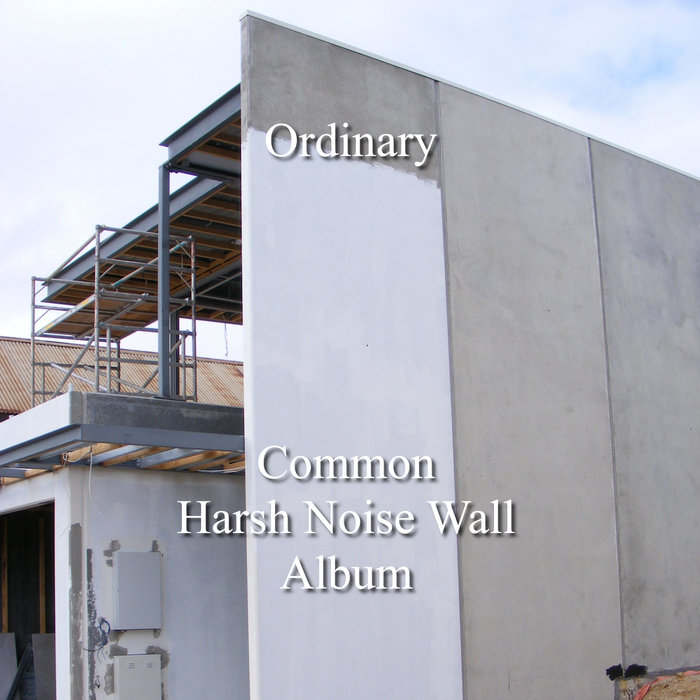 Common Harsh Noise Wall Album | Ordinary | ndrrk