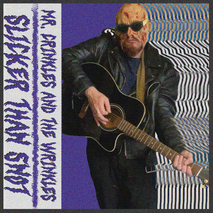 Slicker Than Snot | Mr. Crinkles and The Wrinkles