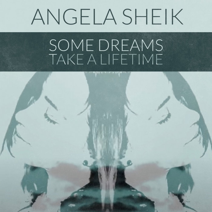 Some Dreams Take A Lifetime | Angela Sheik