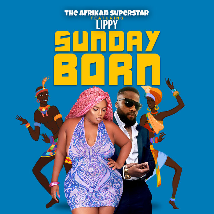 Sunday Born | The Afrikan Superstar ft Lippy | The Afrikan Superstar