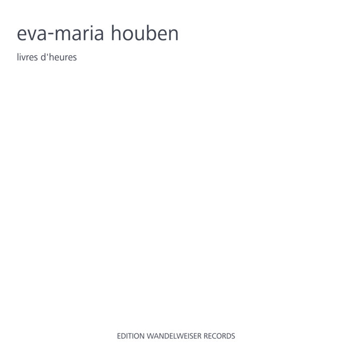 livres d'heures | Eva-Maria Houben | Edition Wandelweiser GmbH