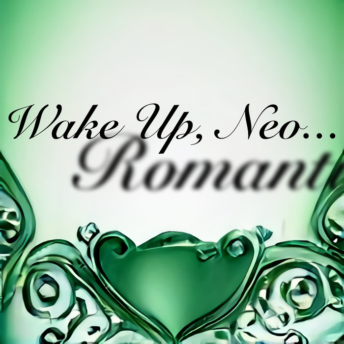 Wake Up, Neo... Romanticism | Hovsep