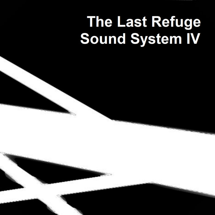 The Last Refuge Sound System IV | The Last Refuge Sound System ...