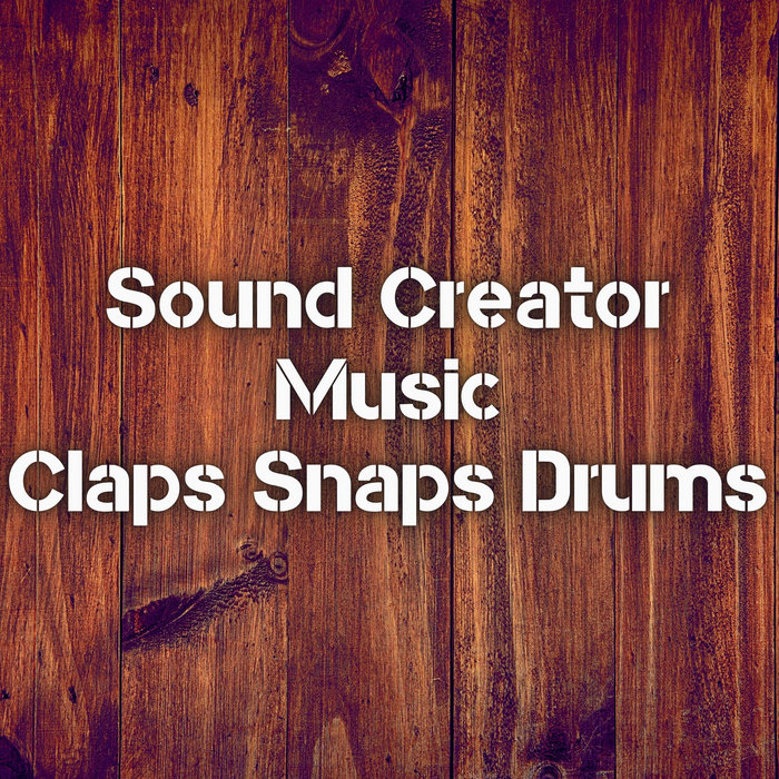 Claps Snaps Drums | Sound Creator (Royalty Free Music)
