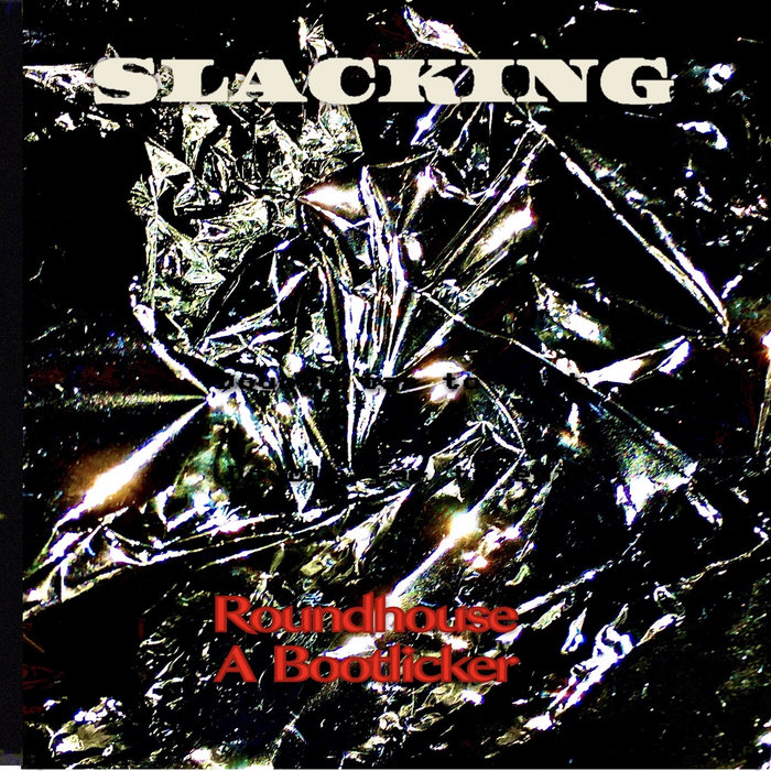 Roundhouse A Bootlicker | Slacking