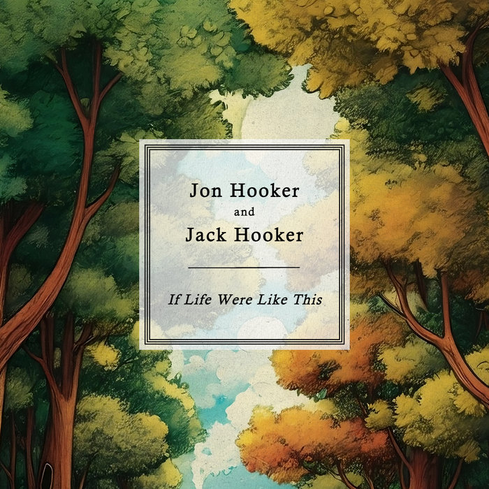 If Life Were Like This | Jon Hooker & Jack Hooker | Jon Hooker