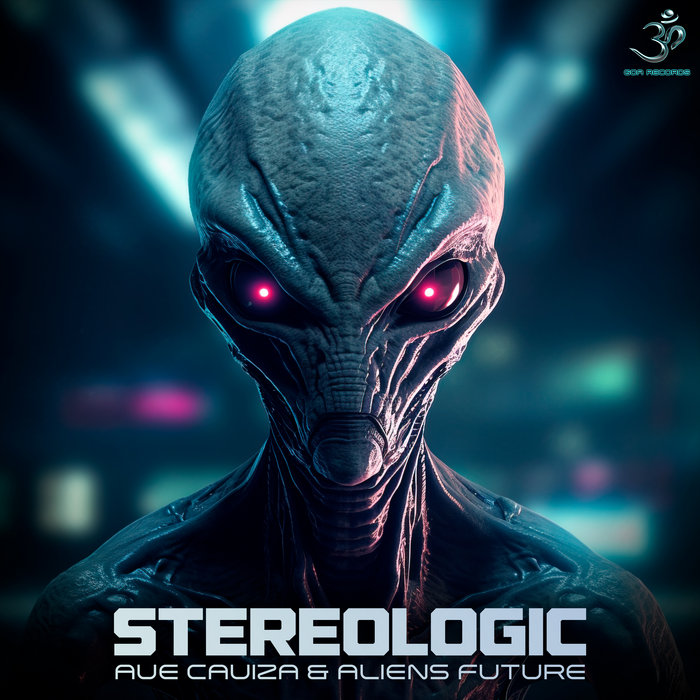 Stereologic - Aue Cauiza & Aliens Future (goaep504 - Goa Records) | Goa Records