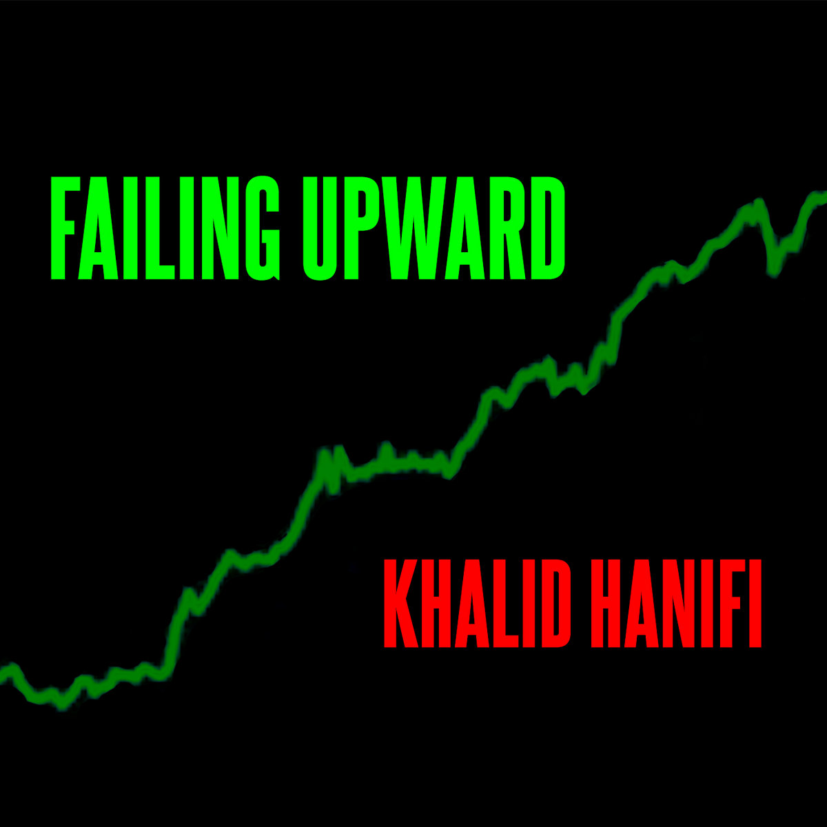 Failing Upward | Khalid Hanifi