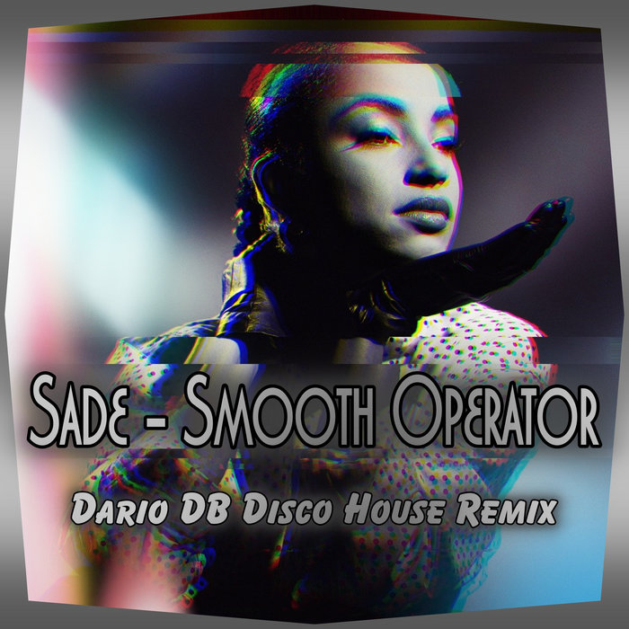 Sade - Smooth Operator (Dario DB Disco House Remix) | Dario DB, Sade ...