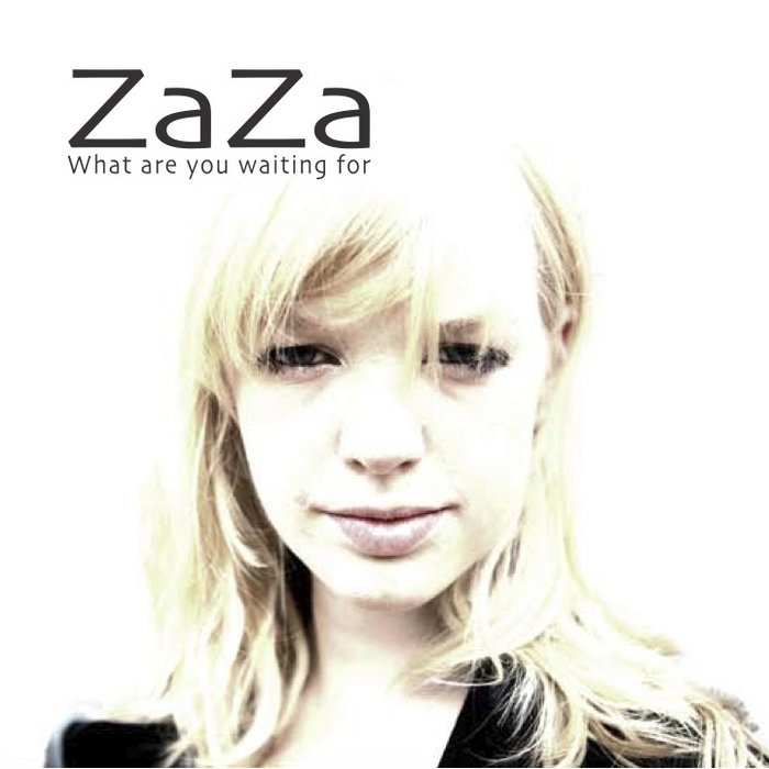 What are you waiting for | ZaZa