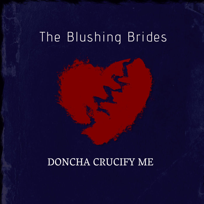 Doncha Crucify Me | The Blushing Brides