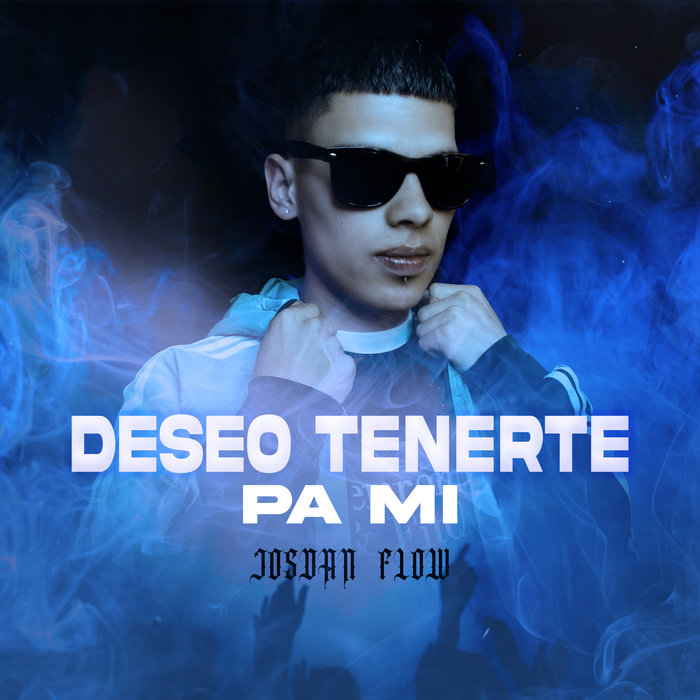 Deseo Tenerte Pa Mi - Josdan Flow | Josdan Flow