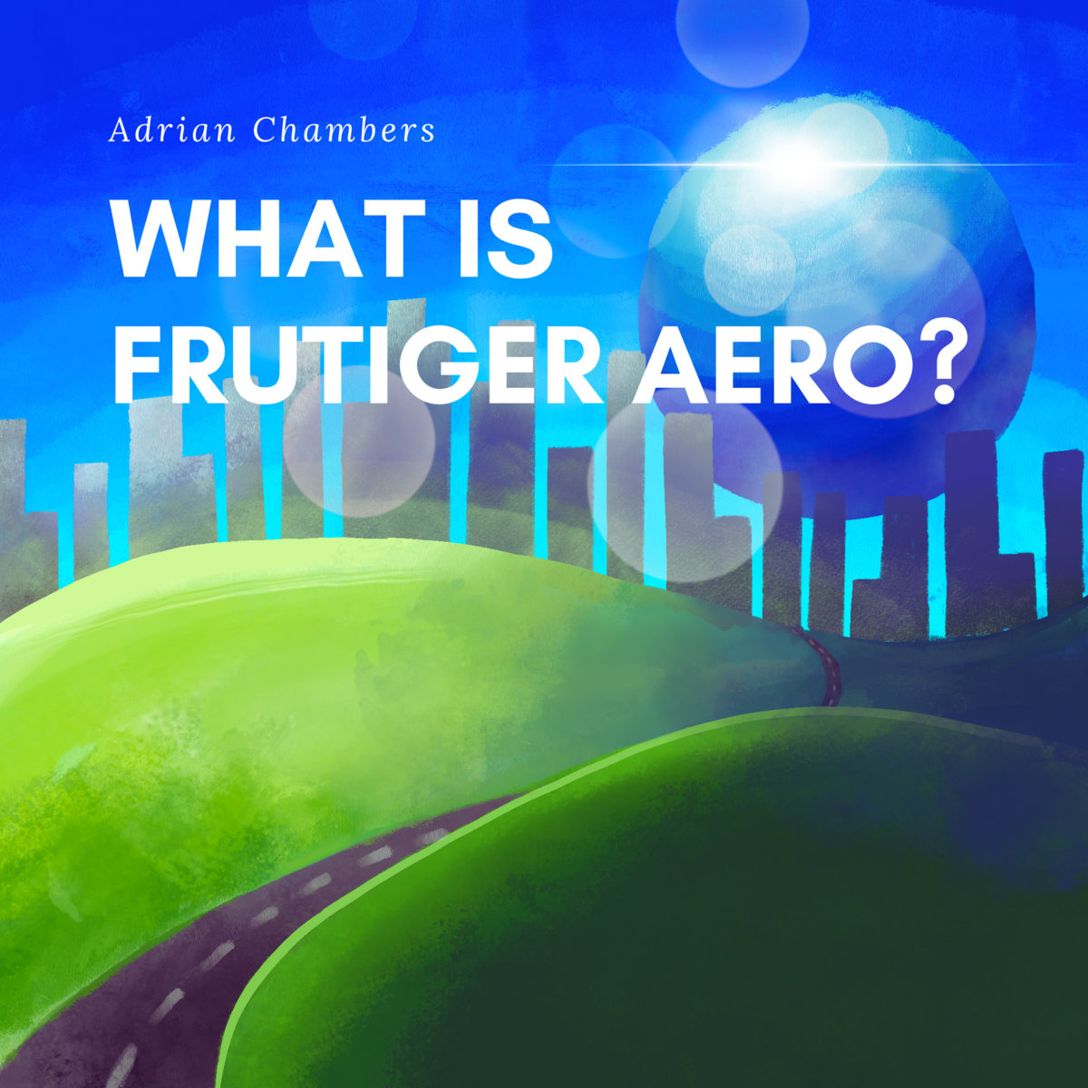What is Frutiger Aero? | Adrian Chambers