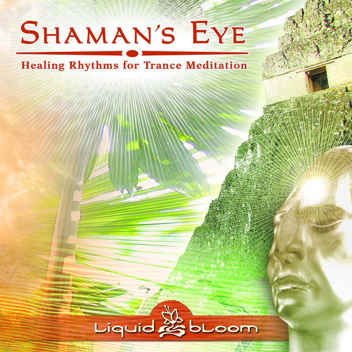 Shaman's Eye: Healing Rhythms for Trance Meditation | Liquid Bloom ...