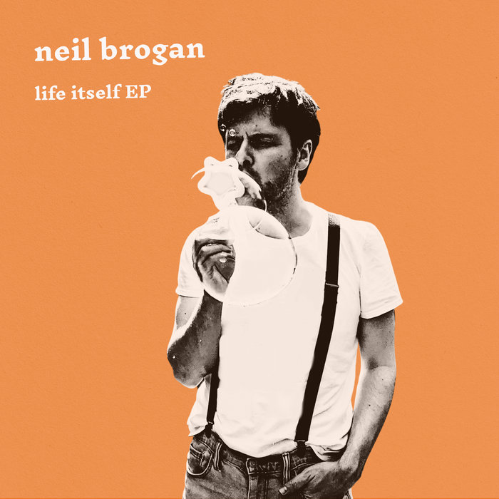 Life Itself EP | Neil Brogan
