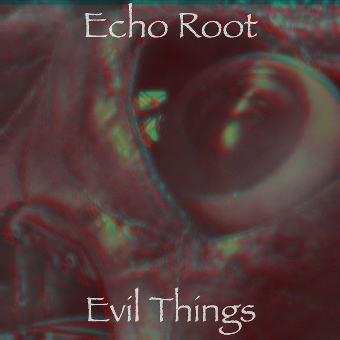 Evil Things | Echo Root