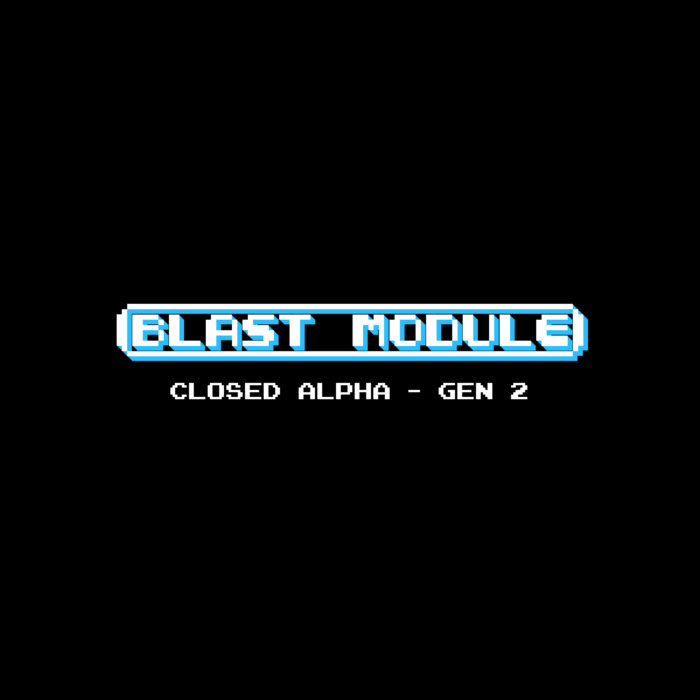 Closed Alpha - Gen 2 | Blast Module