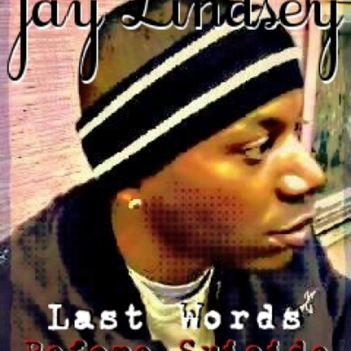 Last Words Before Suicide | Jay Lindsey