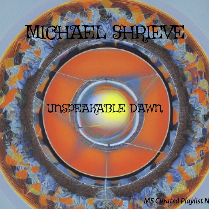 Unspeakable Dawn: A personally curated playlist by Michael Shrieve of various selections from ...