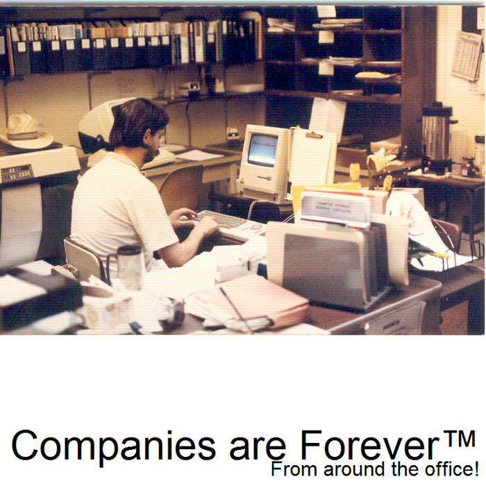 Companies are Forever™: From around the office! | Companies are Forever™