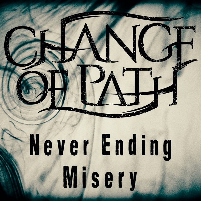 Never Ending Misery | Change Of Path