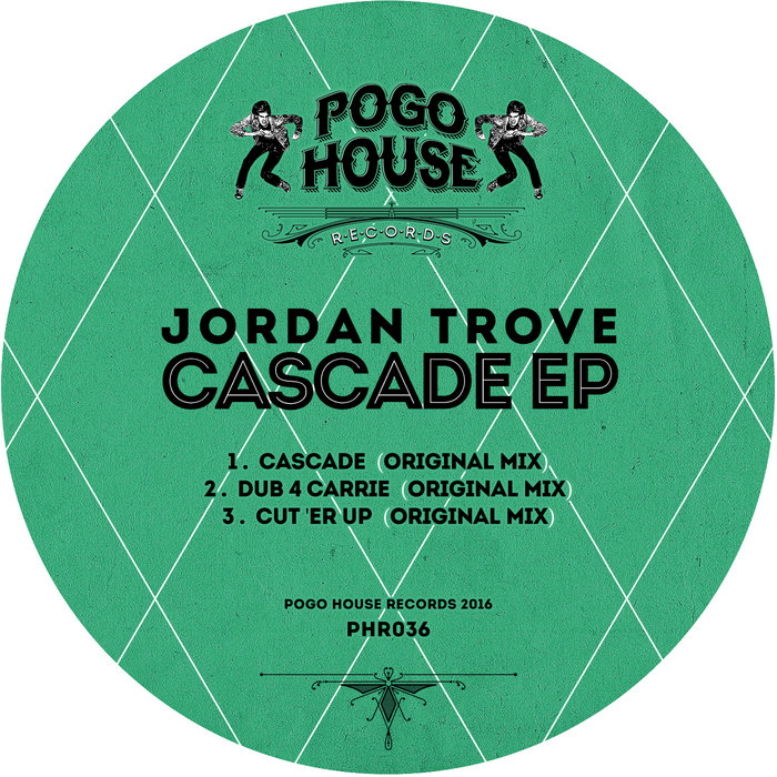 JORDAN TROVE - Cascade EP [PHR036] | Pogo House Records