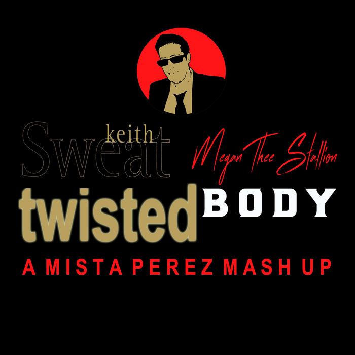 TWISTED BODY (A Mista Perez Mash Up) | Mista Perez