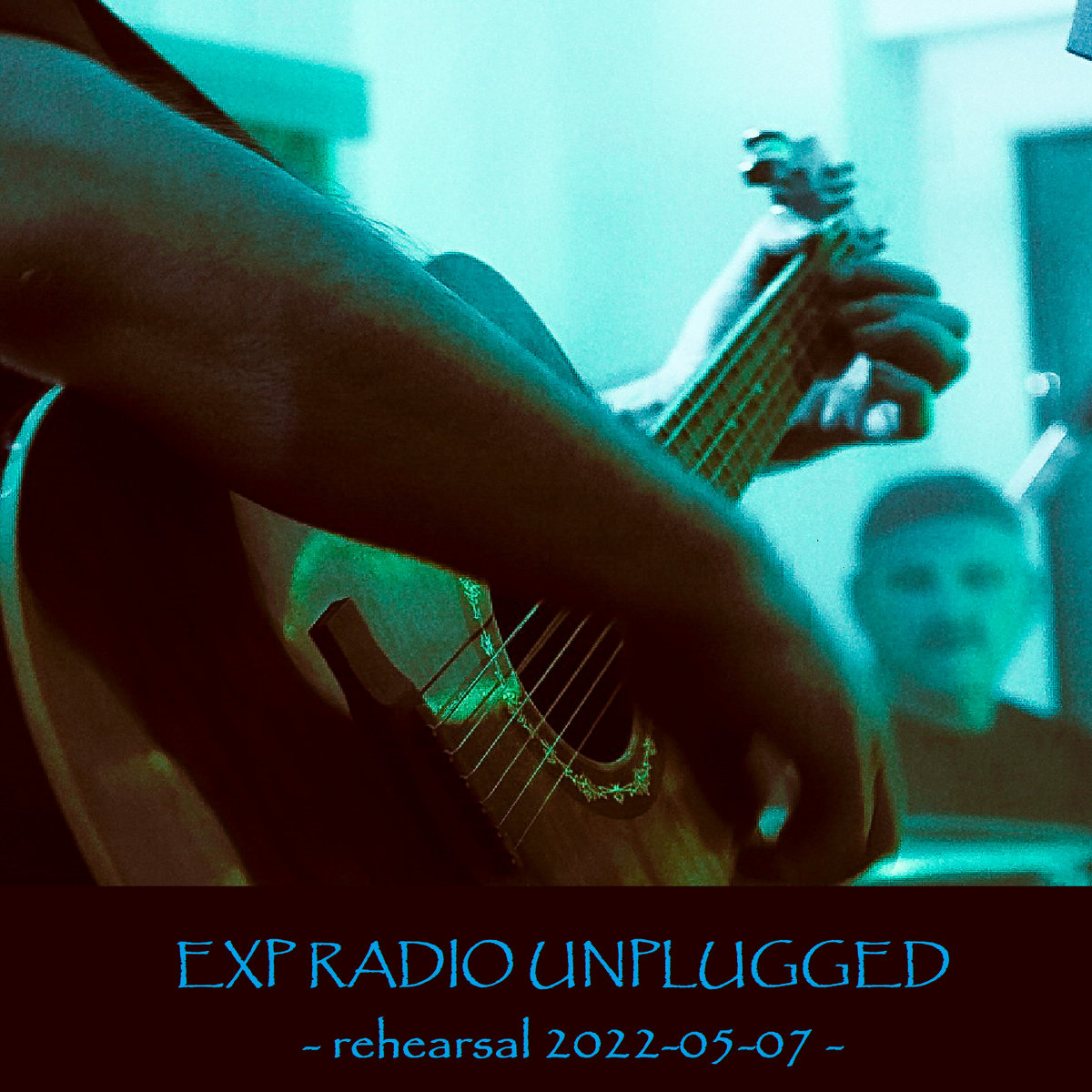 EXP Radio Unplugged: Rehearsal 2022-05-07 | EXP Radio