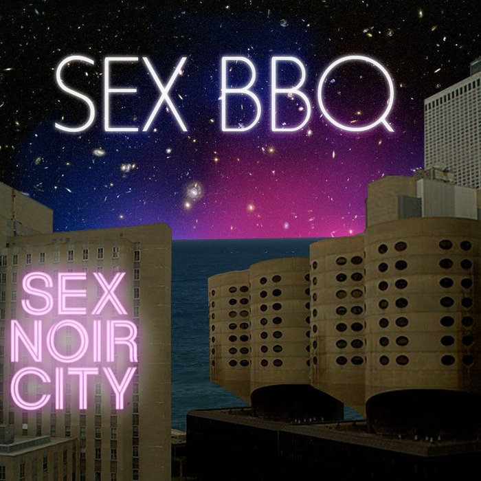 Sex Bbq Sex Noir City Sex Bbq Muckman Records