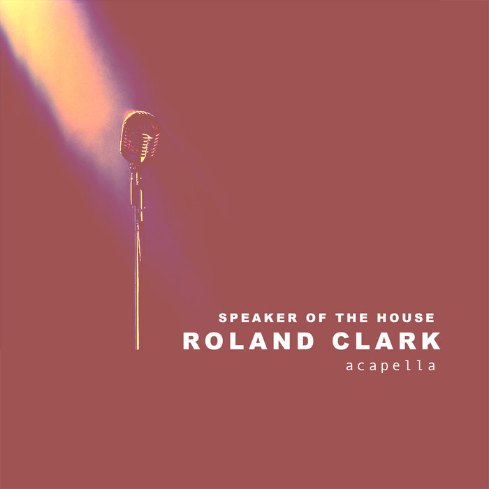 Speaker Of The House - Roland Clark | Roland Clark