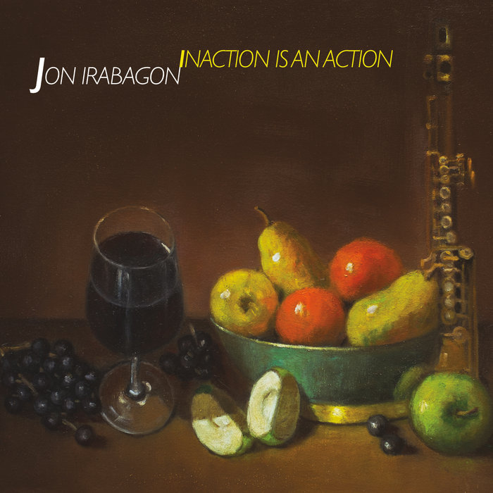 Inaction is an Action | Jon Irabagon
