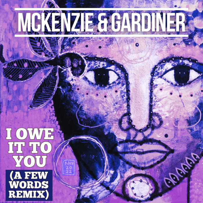 I Owe It To You (A Few Words Remix) | McKenzie & Gardiner, Headstretch ...
