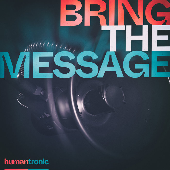 Bring the Message | Humantronic