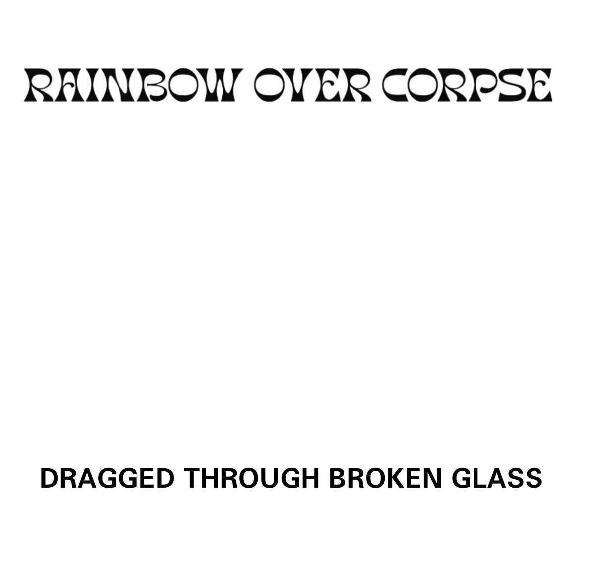 Dragged Through Broken Glass | RAINBOW OVER CORPSE