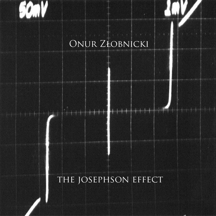 The Josephson Effect | Onur Złobnicki | Onur Żłobnicki