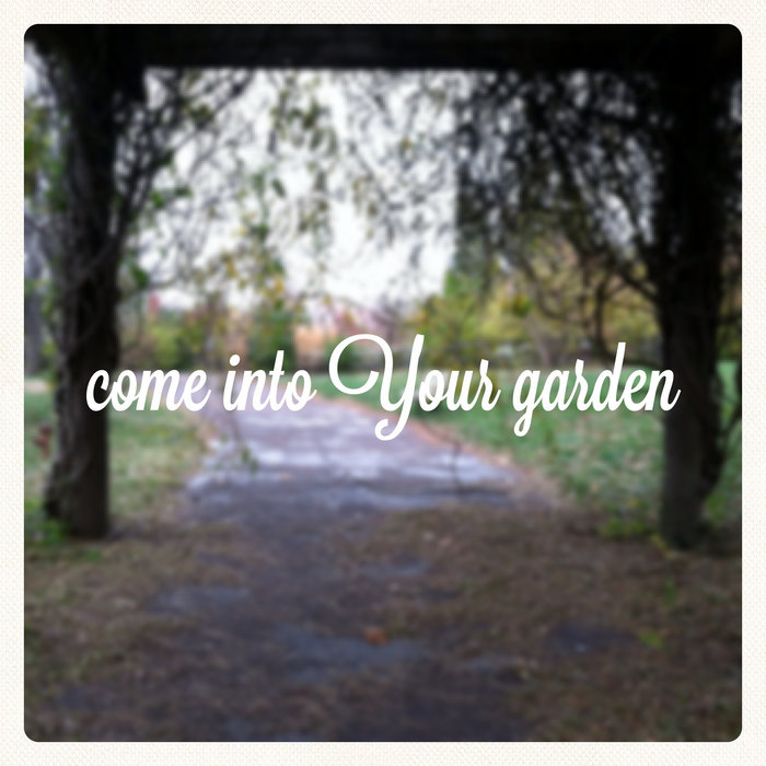Come Into Your Garden | Adam Shinn
