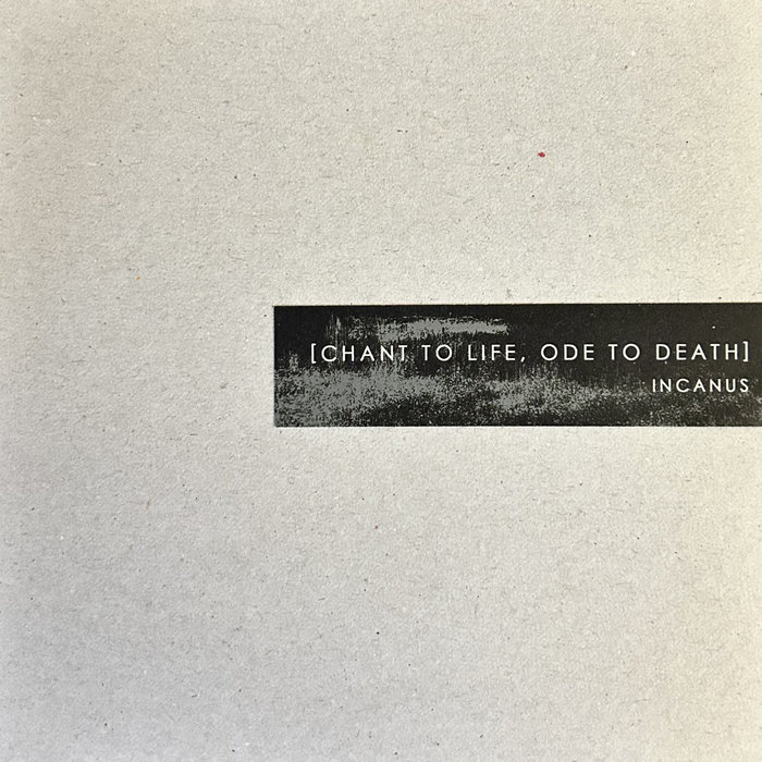 CHANT TO LIFE, ODE TO DEATH | INCANUS | VLZ PRODUKT